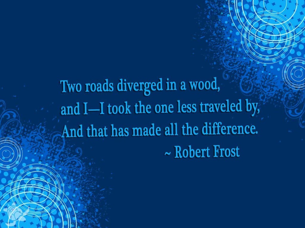The Road Not Taken ~ Robert Frost Quote ~ The road less traveled by